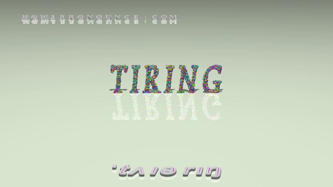 tiring - pronunciation + Examples in sentences and phrases - YouTube