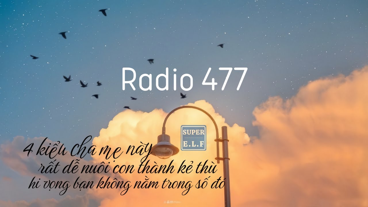 [Radio 477] 4 kiểu cha mẹ này rất dễ nuôi con thành kẻ thù, hy vọng bạn không nằm trong số đó ...