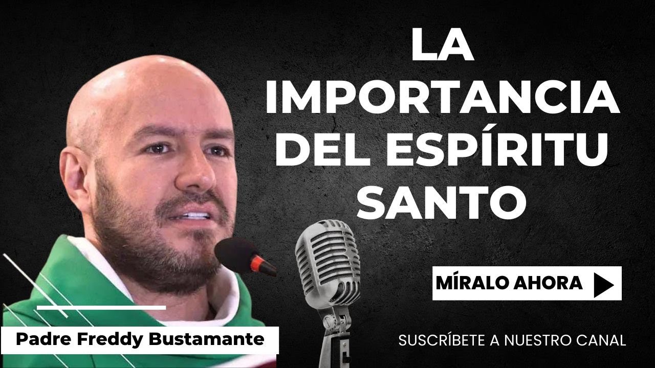 La importancia del Espíritu Santo - Padre Freddy Bustamante - YouTube