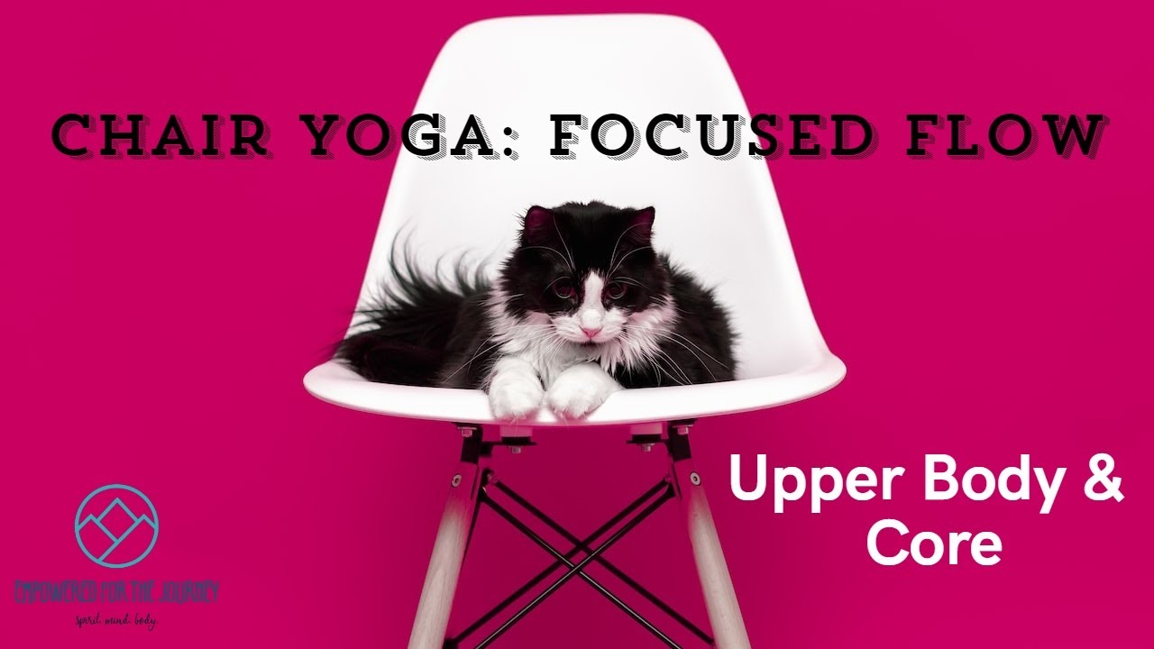Chair Yoga: Focused Flow Upper Body & Core - YouTube