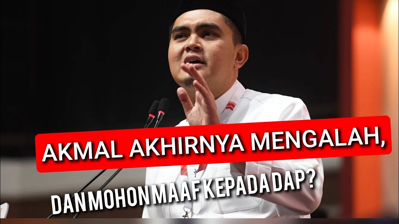 MASUK PERANGKAP SENDIRI, AKMAL AKHIRNYA MOHON MAAF KEPADA DAP - YouTube