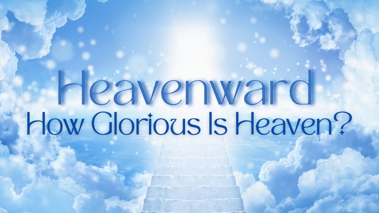 Heavenward Series - How Glorious Is Heaven (Part 2) - YouTube