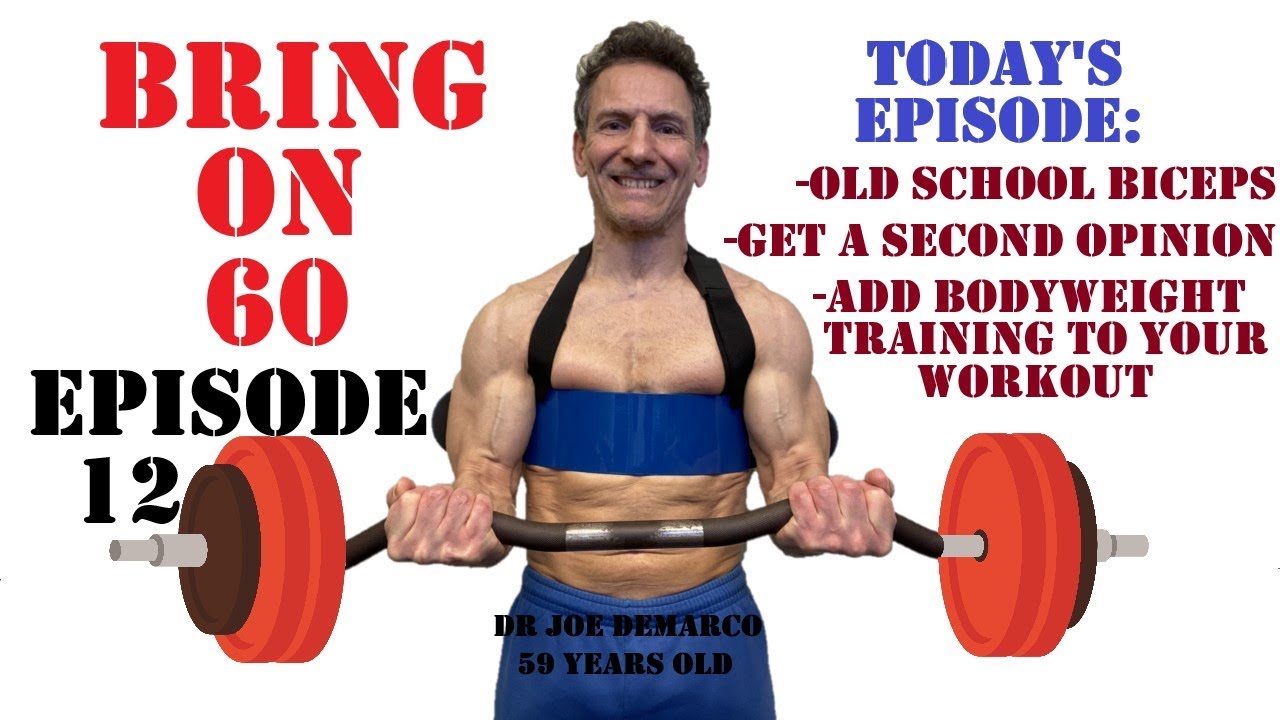 Bring On 60 - Episode 12 - Old School Biceps, Get a Second Opinion ...