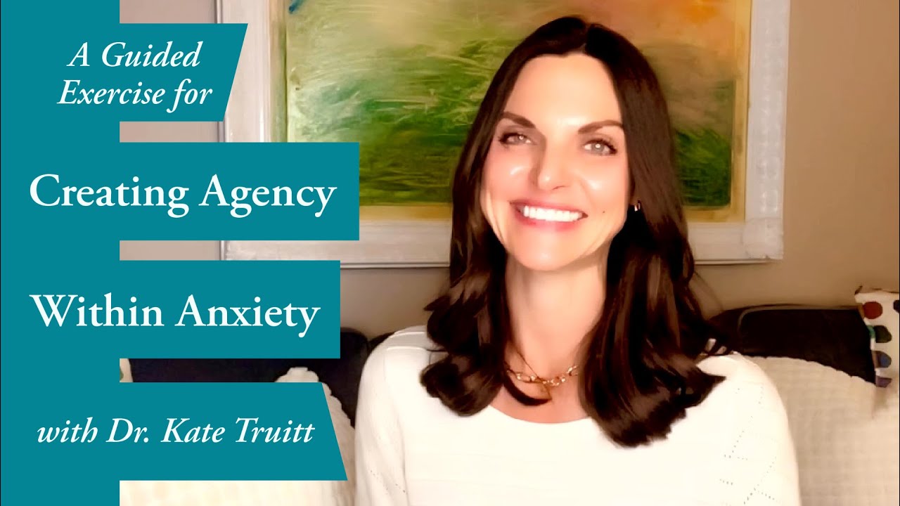 A Guided Exercise for Creating Agency within Anxiety with Dr. Kate ...
