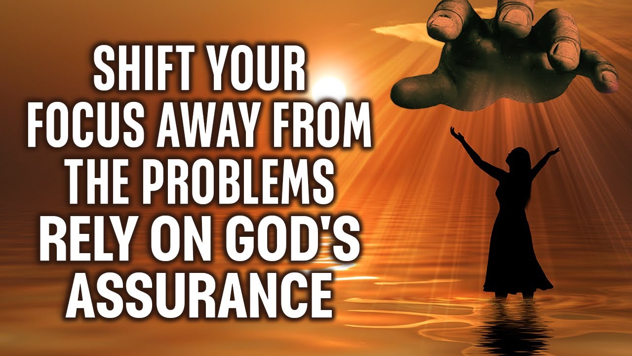 Shift Your Focus Away from the Problems and Rely on God's Strength in ...