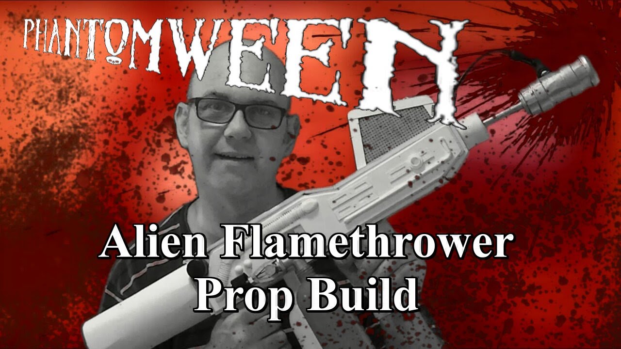 Phantomween 2015: Alien Flamethrower Prop Build Part 1 - YouTube