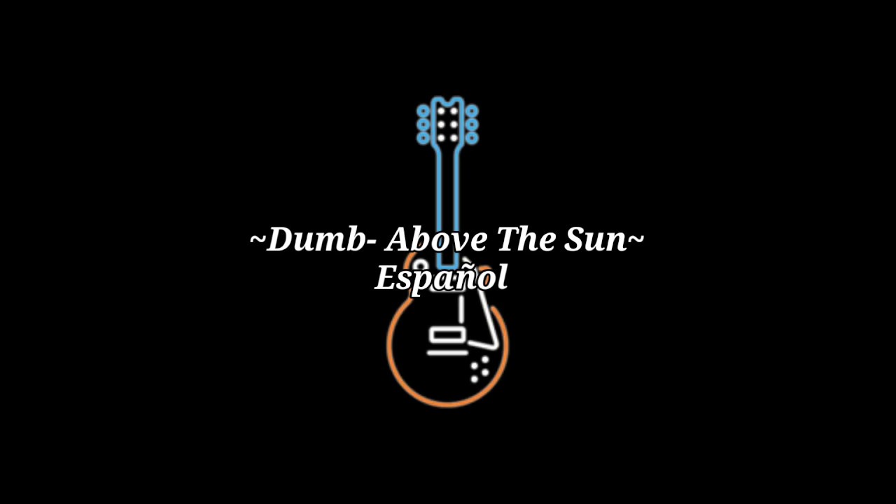 Dumb- Above The sun/ Sub.Español - YouTube