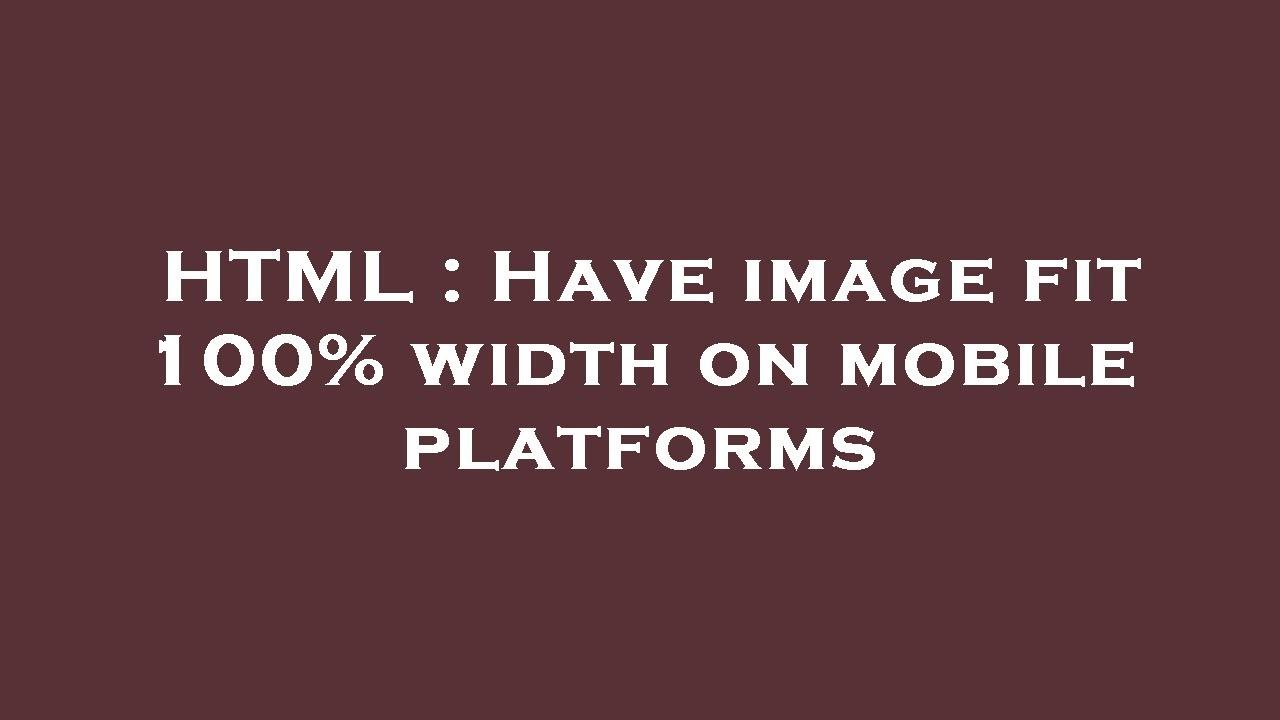 HTML : Have image fit 100% width on mobile platforms - YouTube