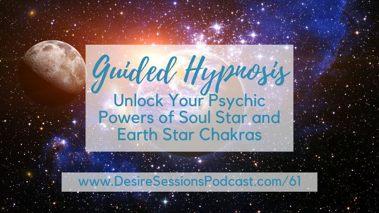 Guided Hypnosis to Unlock Your Psychic Powers of Soul Star and Earth ...