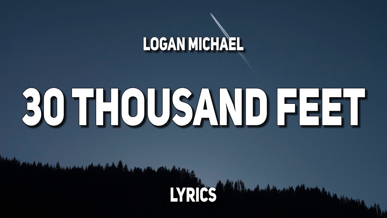 Logan Michael - 30 Thousand Feet (I Ain't) (Lyrics) - YouTube