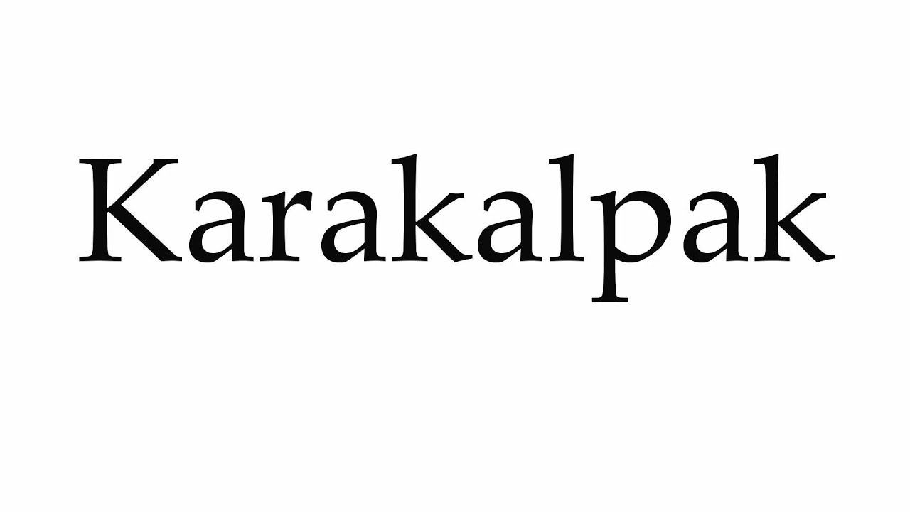 How to Pronounce Karakalpak - YouTube