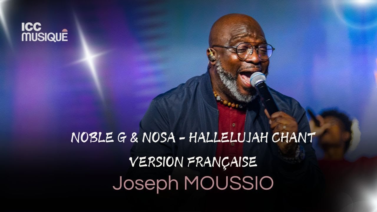 NOBLE G & NOSA - HALLELUJAH CHANT - VERSION FRANÇAISE | Joseph MOUSSIO ...