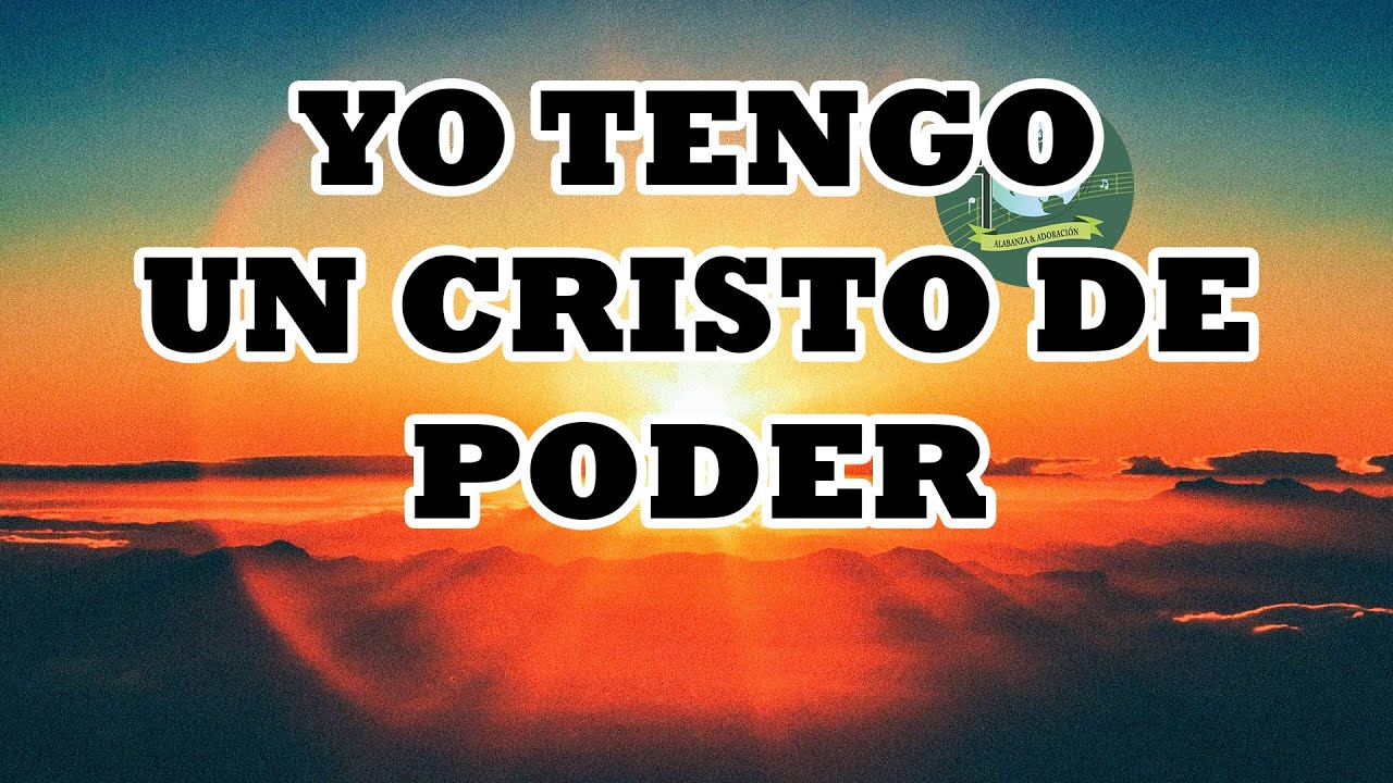 Yo Tengo Un Cristo De Poder - Musica Cristiana de Avivamiento ...