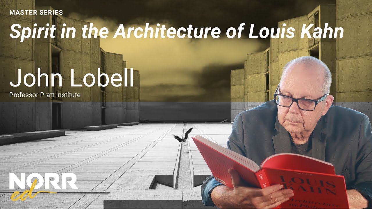 John Lobell | Spirit in the Architecture of Louis Kahn | NORR ed 2022 ...