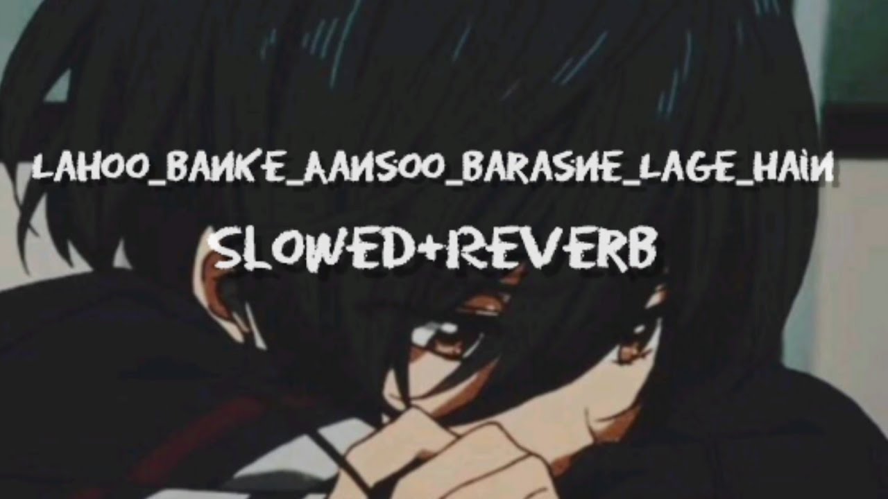 Lahoo Banke Aansoo Barasne Lage Hain Slowed+Reverb_-_pakhind Lofi Music ...