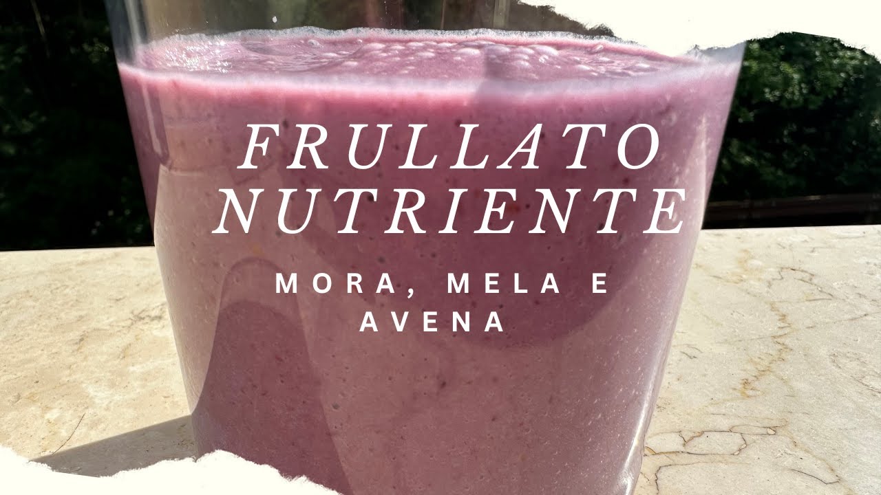 Frullato nutriente, velocissimo, fresco e gustoso - more, mela e avena ...