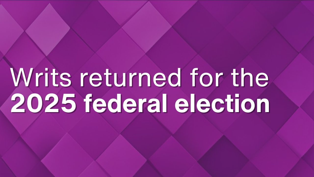 Writs returned for the 2025 federal election - YouTube