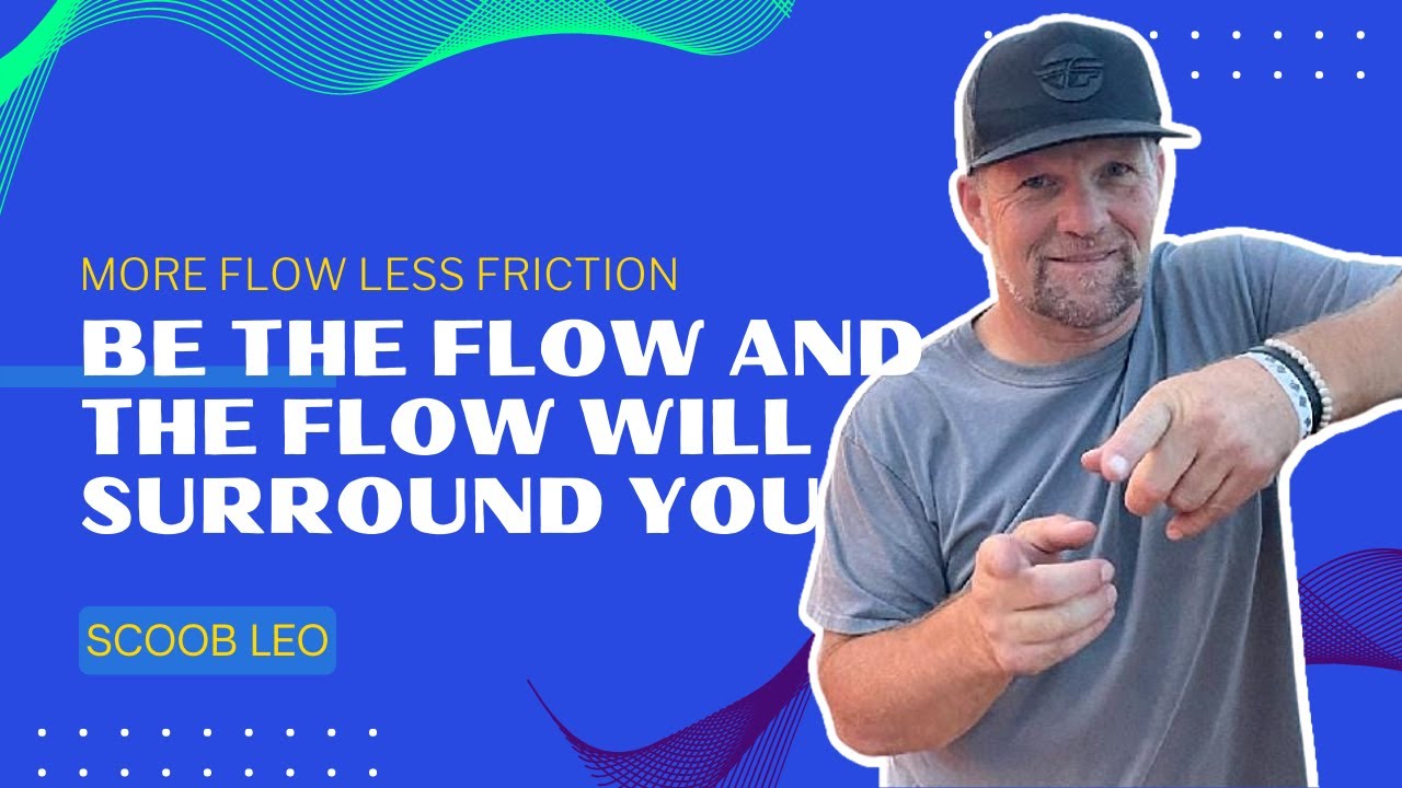 Be the flow and the flow will surround you! | Scoob Leo - YouTube