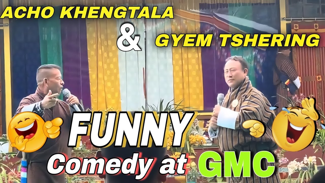 Acho Khengtala and gyem tshering Funny Comedy at GMC - YouTube