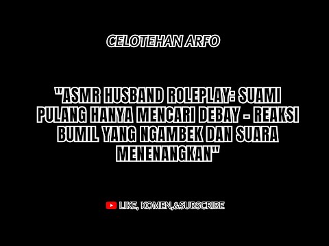 #12 ASMR Husband:Suami Pulang Hanya Mencari DebayReaksi Bumil yang Ngambek dan Suara Menenangkan