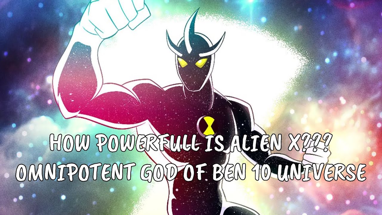 How Powerful is Alien X? Ben 10's Outerversal God (Powers, Feats ...