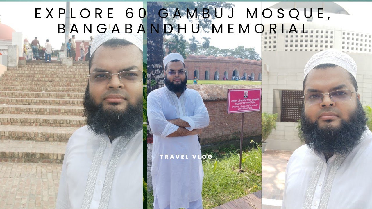 Explore Bangabandhu Sheikh Mujib Memorial complex, 60 Gambuj mosque ...