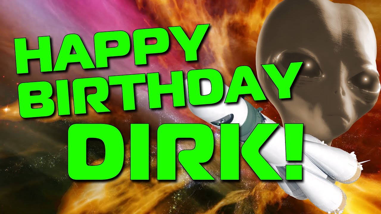 Happy Birthday Dirk! Hope Your Birthday Is Out Of This World! - YouTube