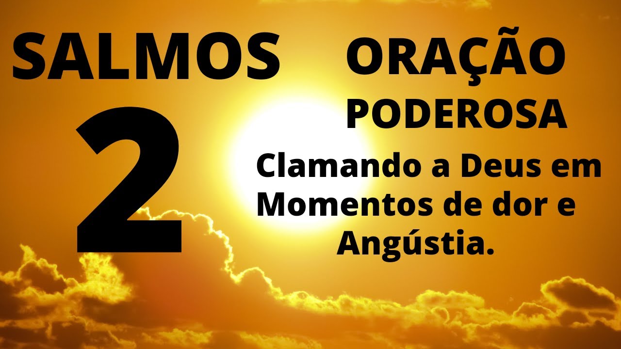 Salmo 2 Oração poderosa clamando a Deus em momentos de dor e angústia ...
