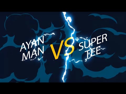 Ayan Man vs Super Tee