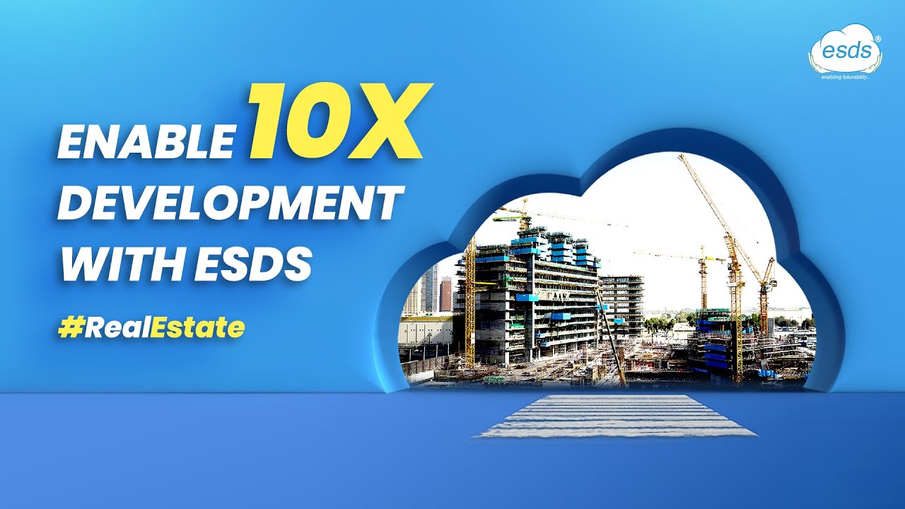 Enable 10X Development in Real Estate | Enable Futurability with ESDS ...