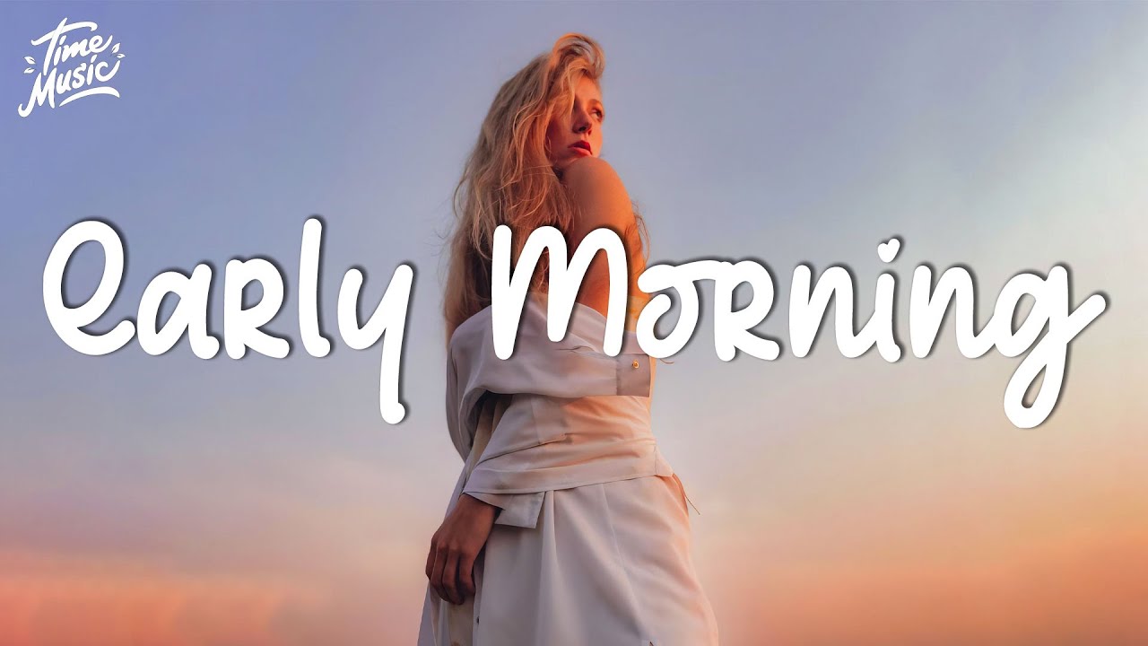 Good morning songs vibes ☕️ Chill music playlist for early morning