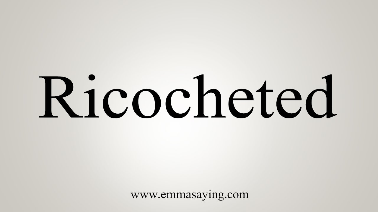 How To Say Ricocheted - YouTube