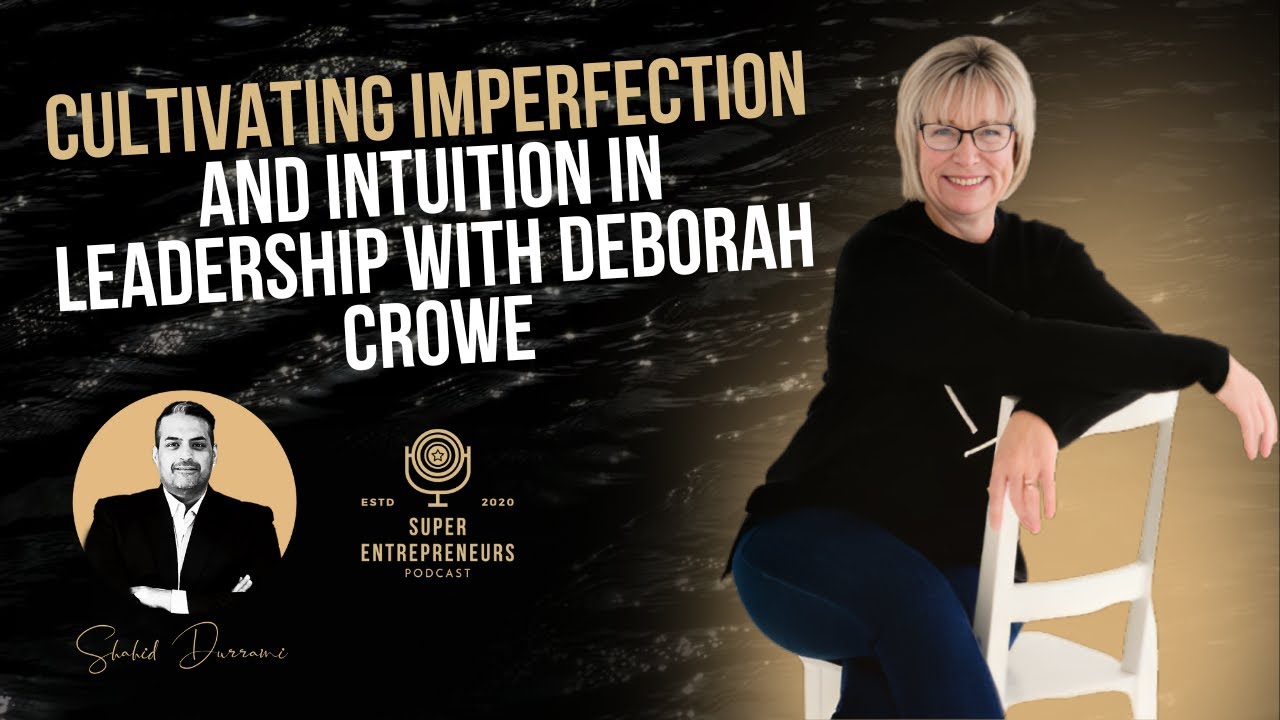 Cultivating Imperfection and Self-Awareness in Leadership with Deborah ...