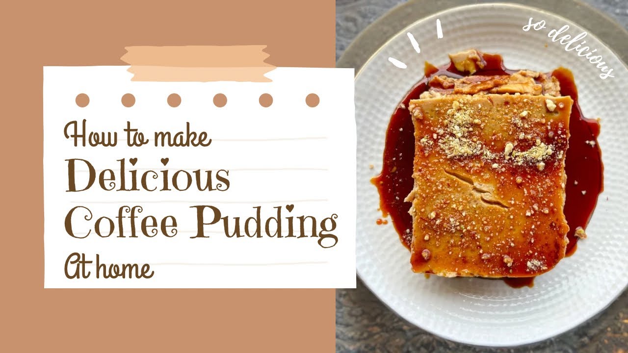 Coffee Pudding | How to make delicious Caramel Coffee Pudding at home ...