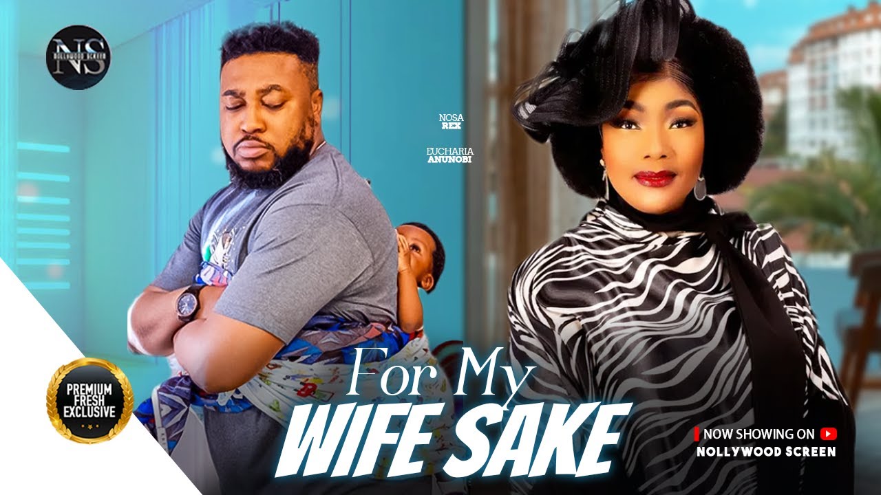 FOR MY WIFE SAKE (EUCHARIA ANUNOBI & NOSA REX) | NIGERIAN MOVIES 2026 ...