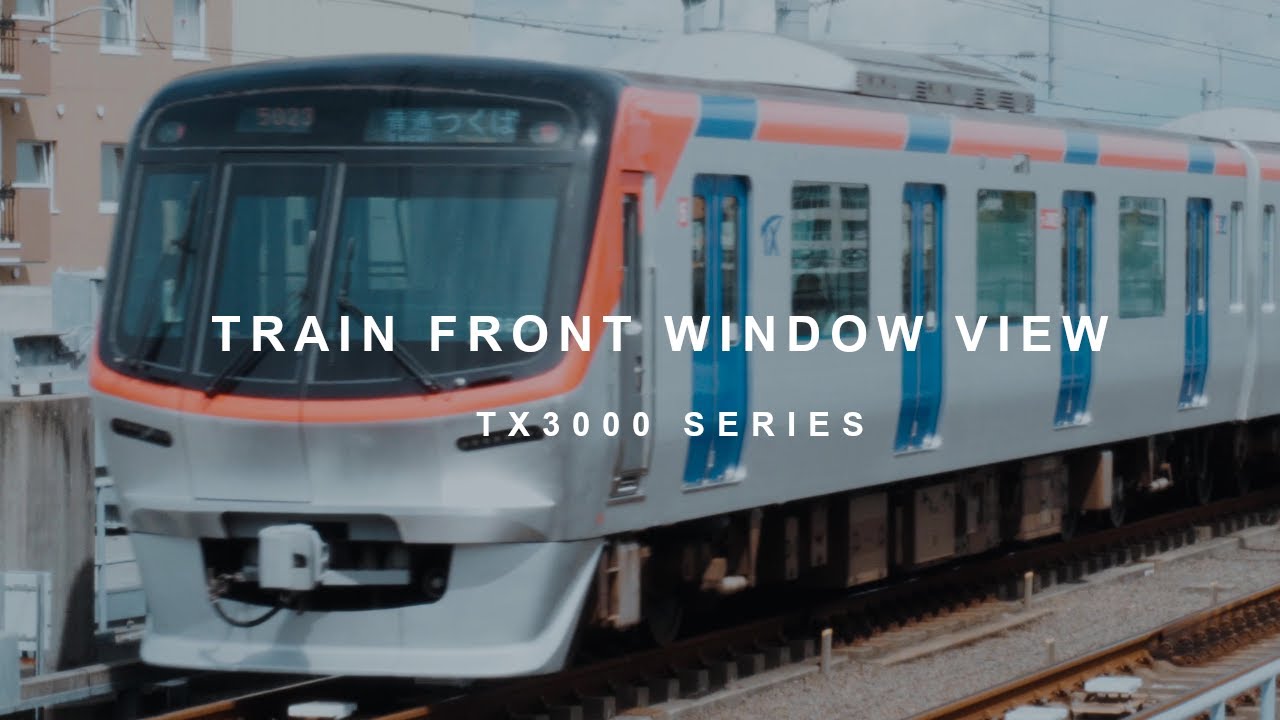 TRAIN FRONT WINDOW VIEW - TSUKUBA EXPRESS TX3000 | CINEMATIC VLOG ...