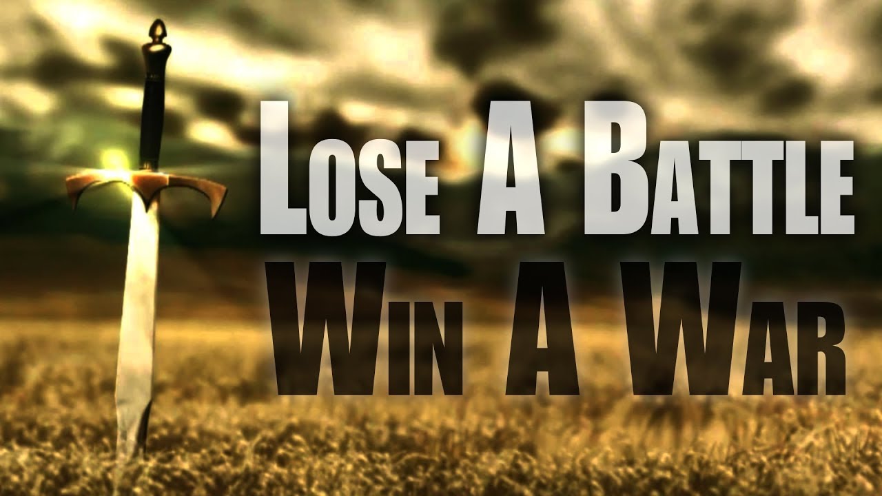 Lose A Battle, Win A War - YouTube