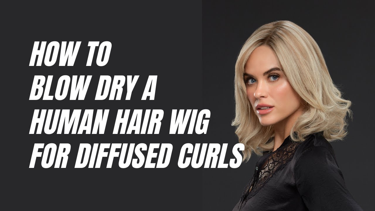 How to blow dry a human hair wig for diffused curls? - YouTube