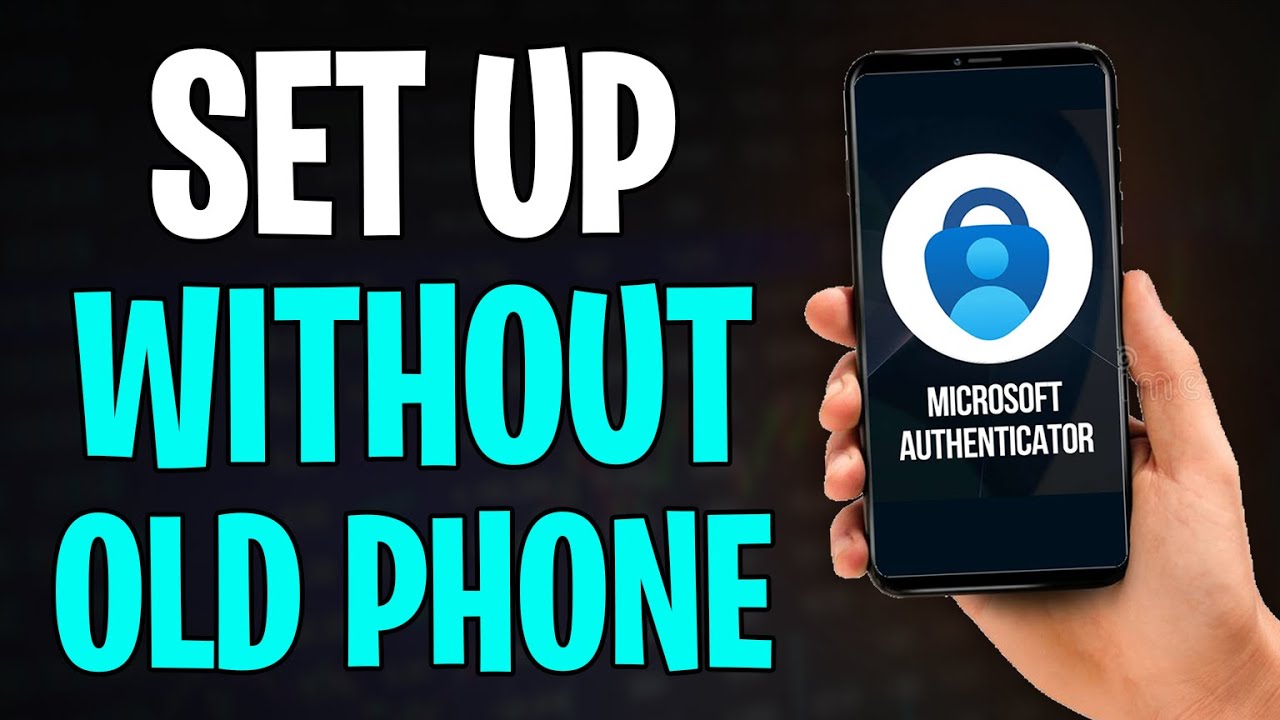 Easiest Way to Set Up Microsoft Authenticator Without the Old Phone ...