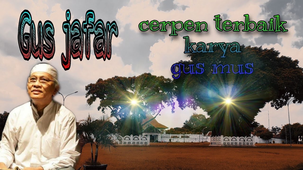 Gus mus | cerpen berjudul gus jafar | karya terbaik nya. - YouTube