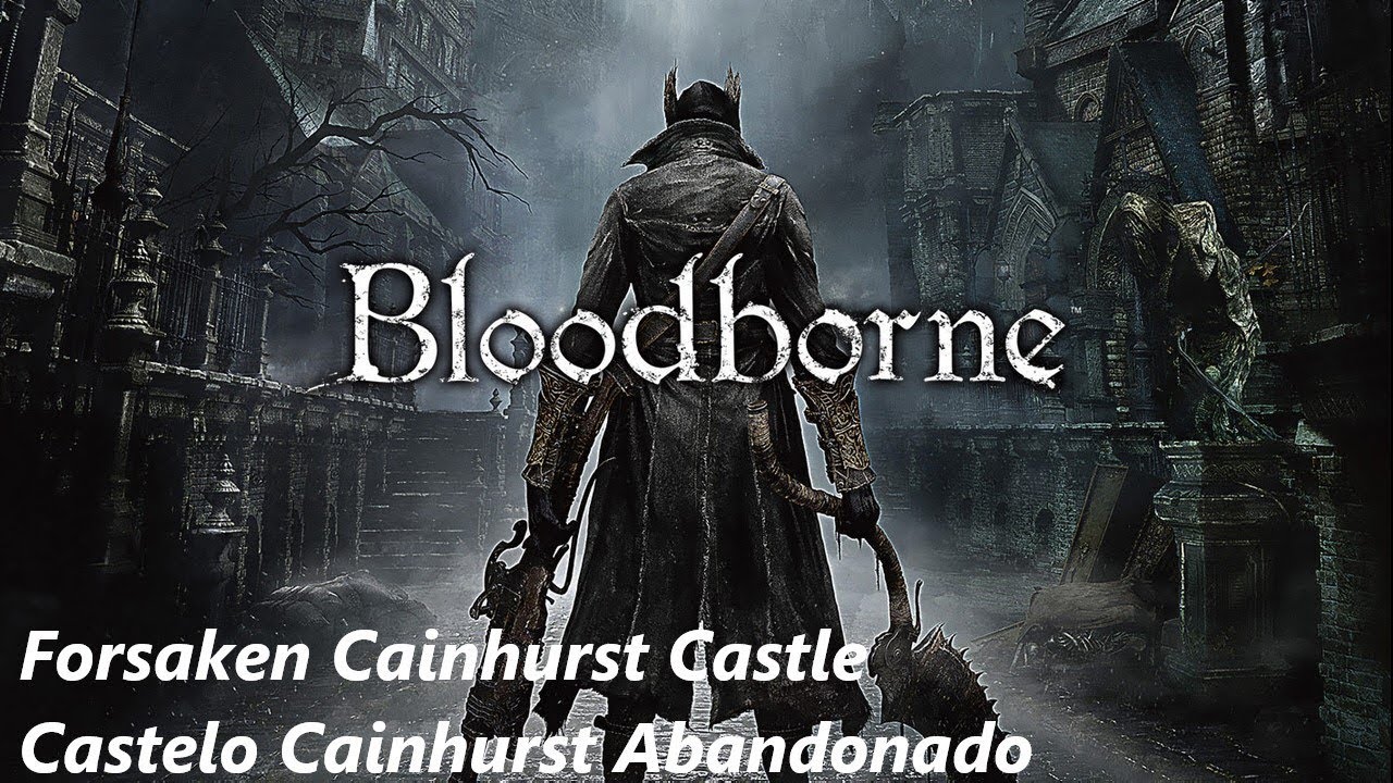 Bloodborne - Forsaken Cainhurst Castle / Castelo Cainhurst Abandonado ...