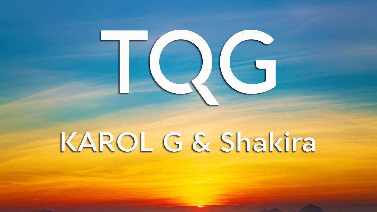 Karol G, Shakira - TQG (Letra/Lyrics) - YouTube