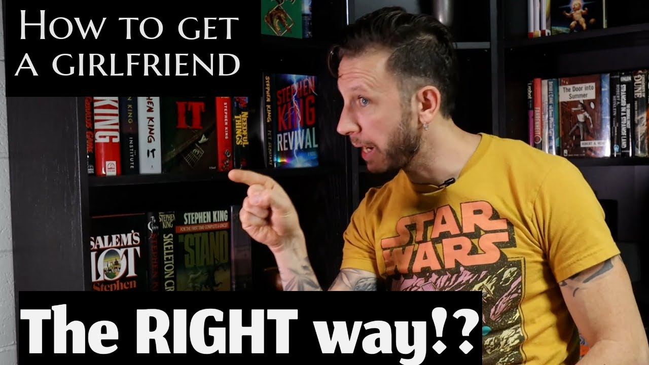 How to get a girlfriend! The RIGHT way!? - YouTube