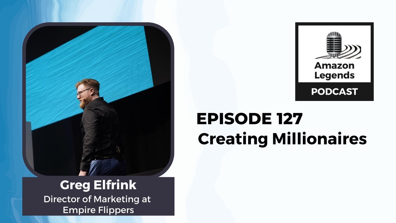 Creating Millionaires - Greg Elfrink - Amazon Legends - Episode # 127 ...