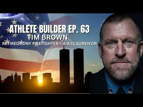 Athlete Builder Ep. 63 - Tim Brown - Retired FDNY Firefighter - A 9/11 ...