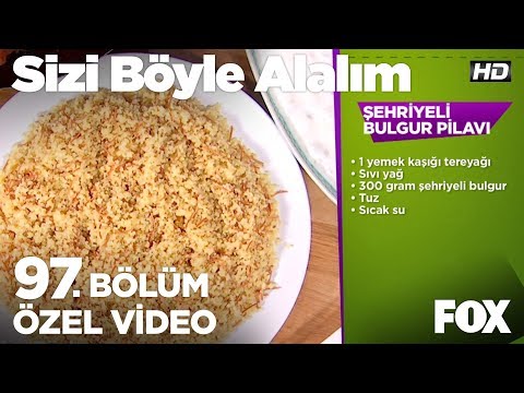 Şehriyeli Bulgur Pilavı... Sizi Böyle Alalım 97. Bölüm