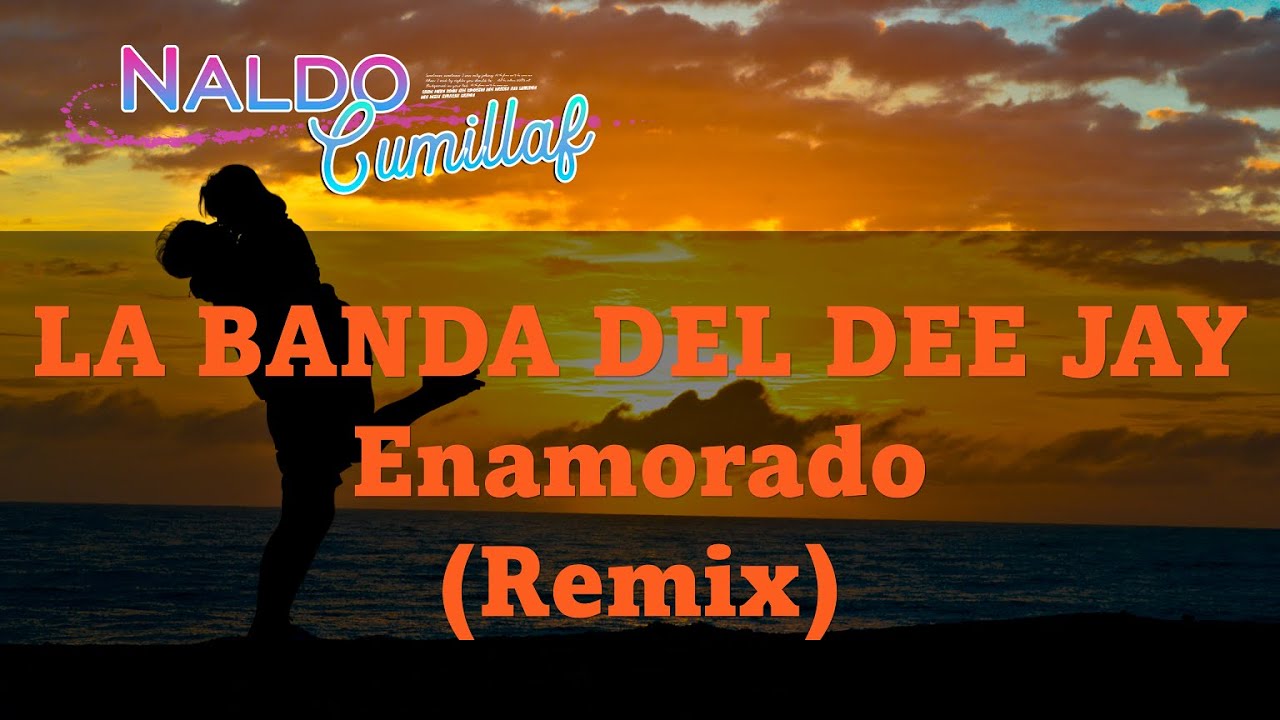 LA BANDA DEL DEE JAY ♠ Enamorado (Remix) ♣ [Dj Kairuz] - YouTube