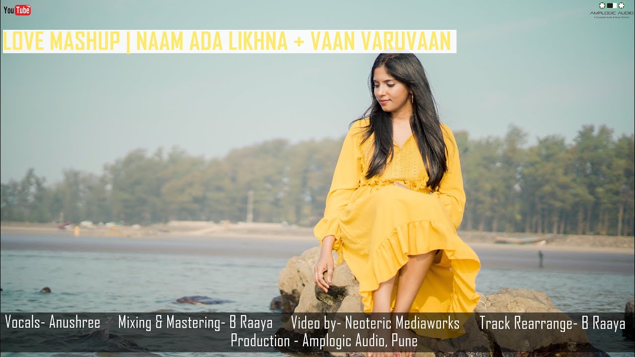 Love Mashup | Naam Ada Likhna + Vaan Varuvaan | Anushree - YouTube