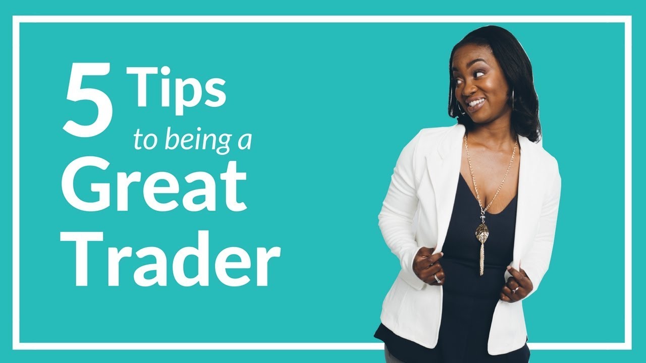 The 5 Tips to Being a Great Trader - YouTube