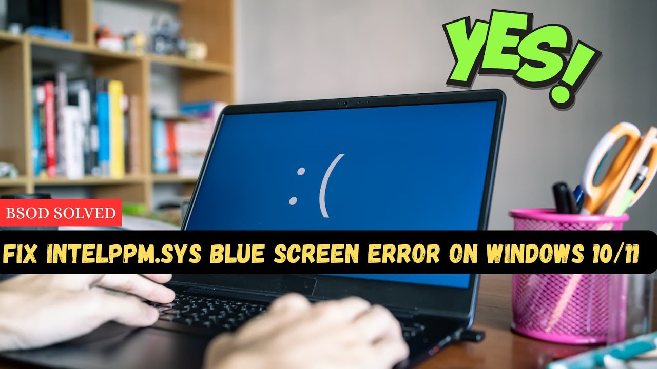 Fix intelppm.sys Blue Screen Error on Windows 10/11 (BSOD Solved ...